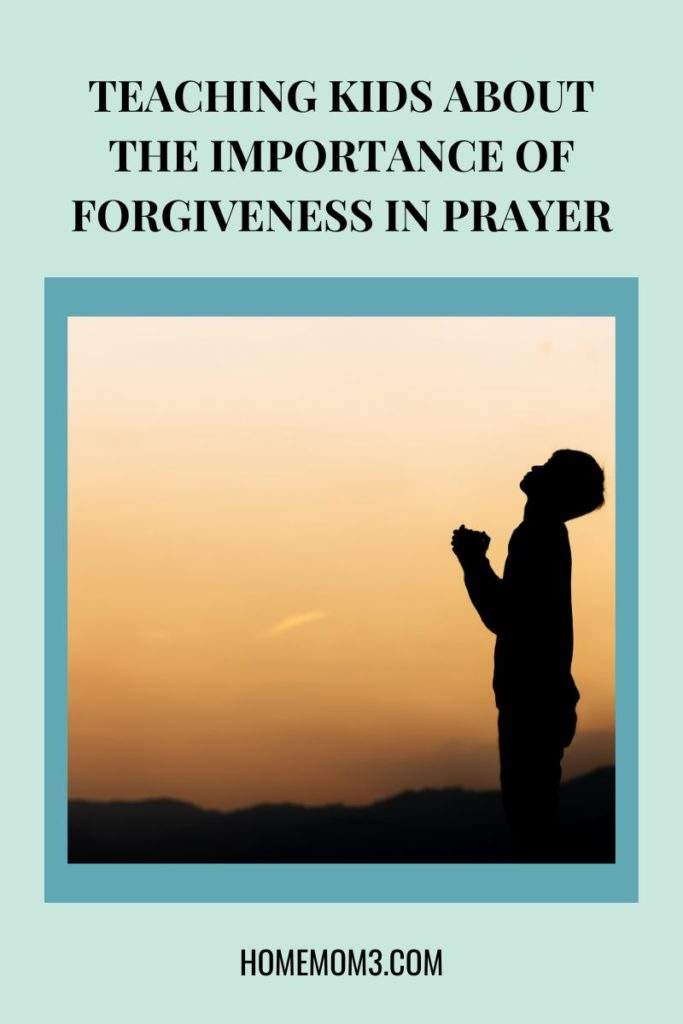 Teaching Kids About the Importance of Forgiveness in Prayer
