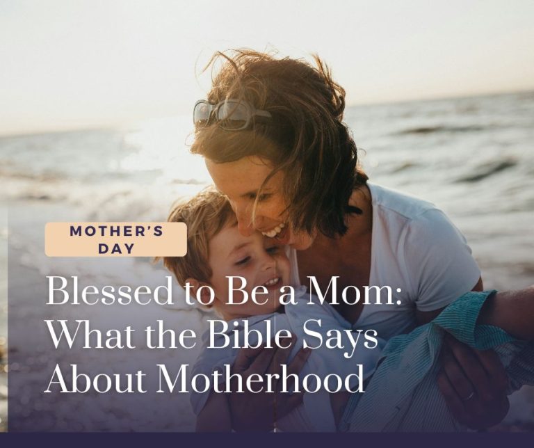 Blessed to Be a Mom: What the Bible Says About Motherhood